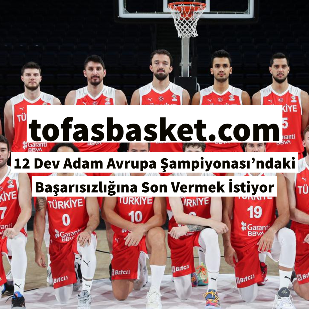 12 Dev Adam Avrupa Şampiyonası’ndaki Başarısızlığına Son Vermek İstiyor ...