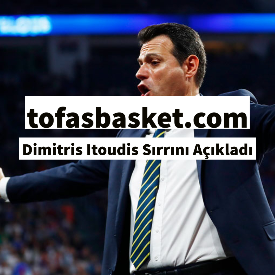 Dimitris Itoudis Sırrını Açıkladı - Tofaş Basketbol Takımı